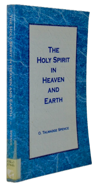 Spence, O. Talmadge. The Holy Spirit in Heaven and Earth – Haaswurth Books